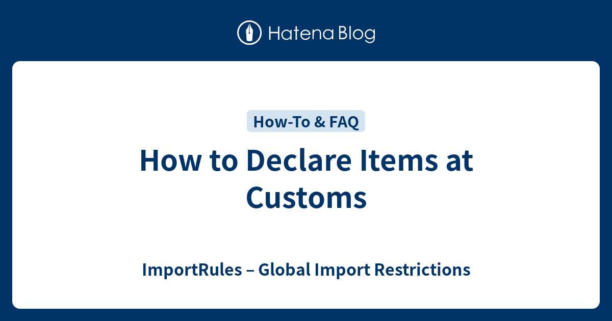 How to Declare Items at Customs | ImportRules - ImportRules – Global ...