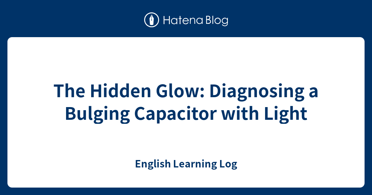 The Hidden Glow: Diagnosing a Bulging Capacitor with Light - English ...