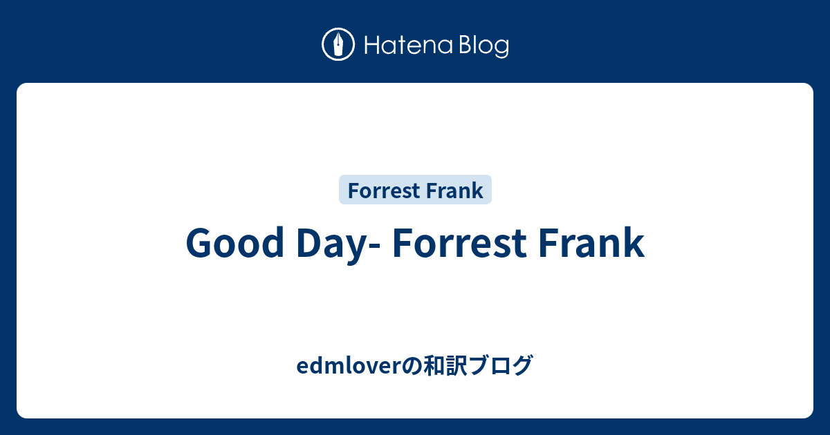 Good Day- Forrest Frank - edmloverの和訳ブログ