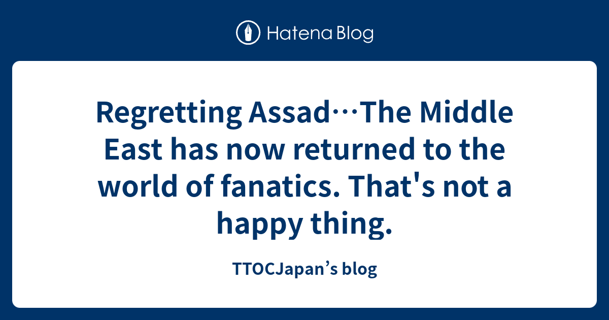 Regretting Assad…The Middle East has now returned to the world of ...