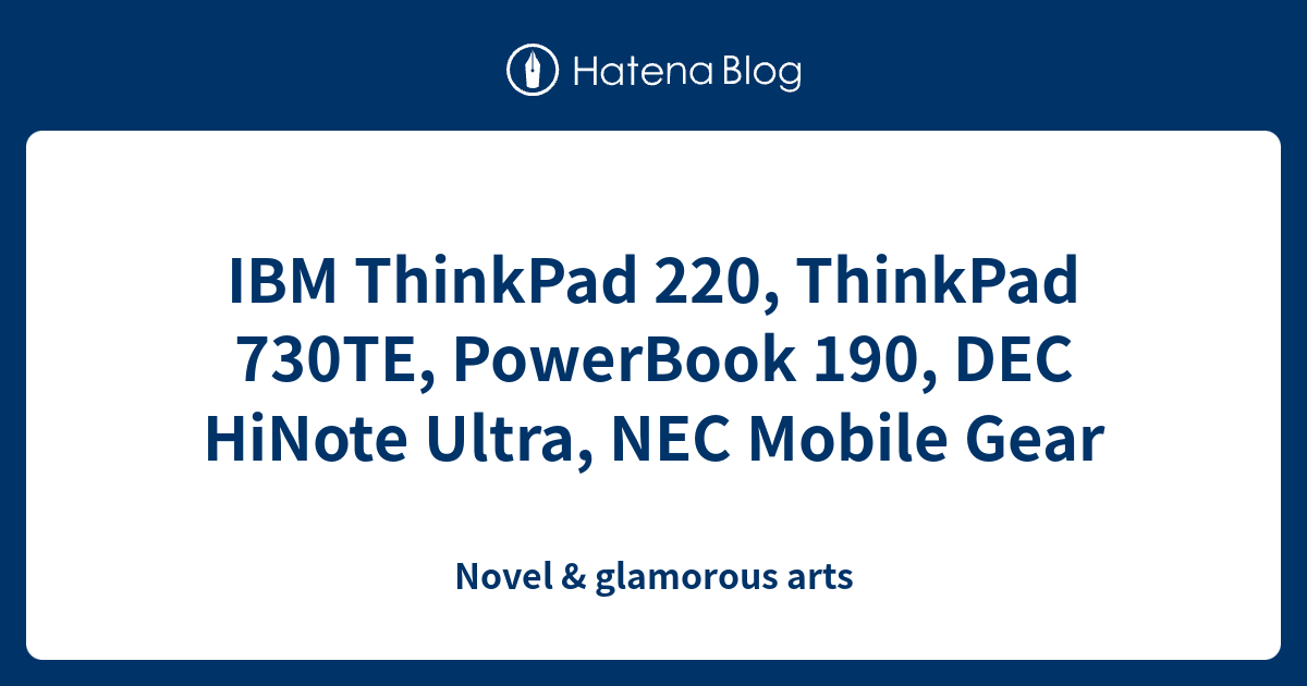 IBM ThinkPad 220, ThinkPad 730TE, PowerBook 190, DEC HiNote Ultra, NEC ...