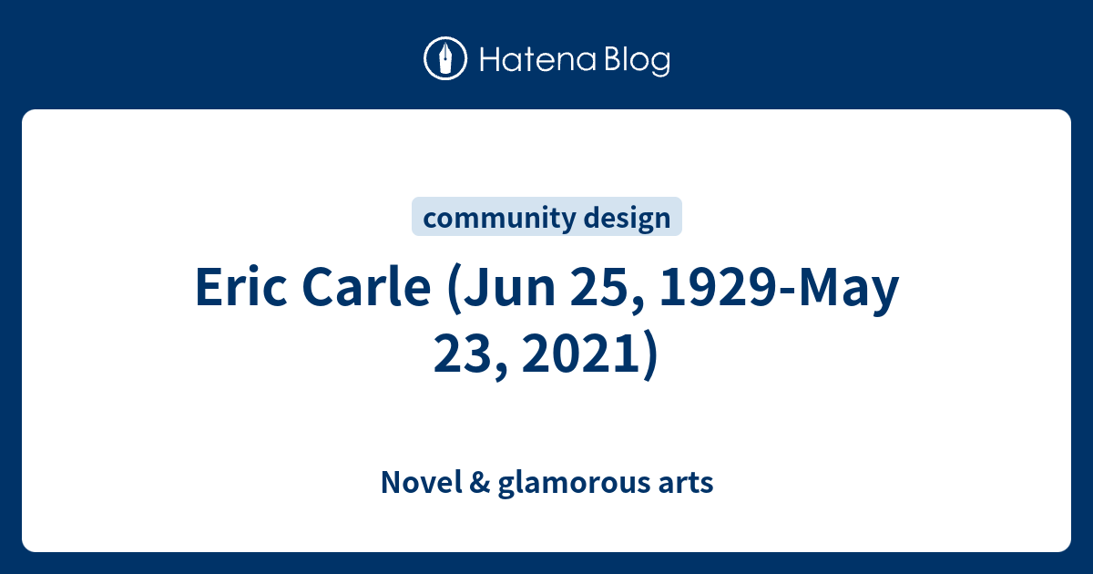 Eric Carle (Jun 25, 1929-May 23, 2021) - Novel & glamorous arts