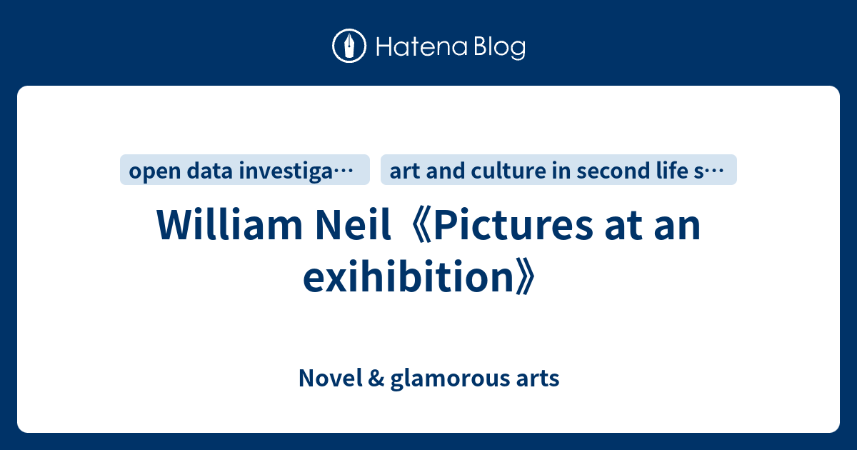William Neil《Pictures at an exihibition》 - Novel & glamorous arts