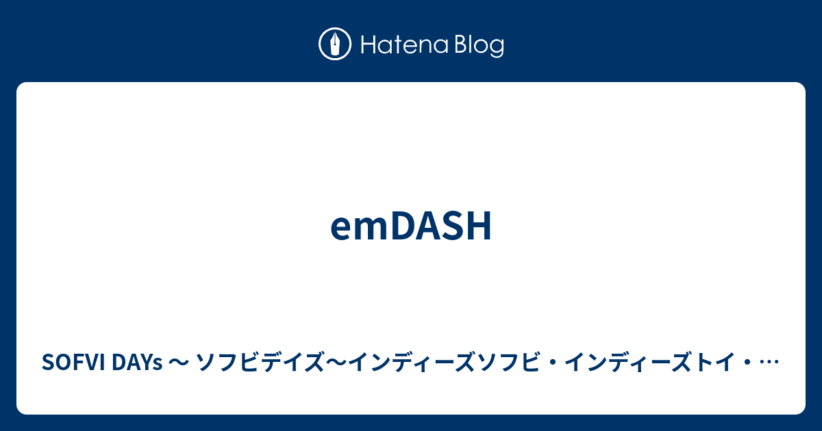 emDASH - SOFVI DAYs ～ ソフビデイズ