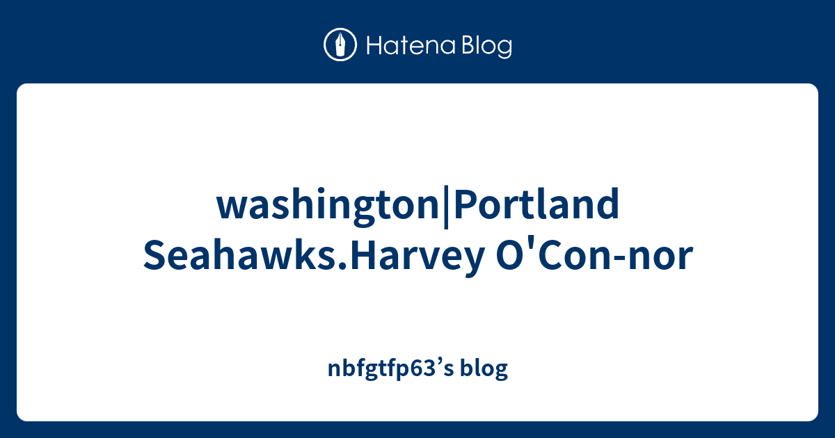 washington|Portland Seahawks.Harvey O'Con-nor - nbfgtfp63’s blog
