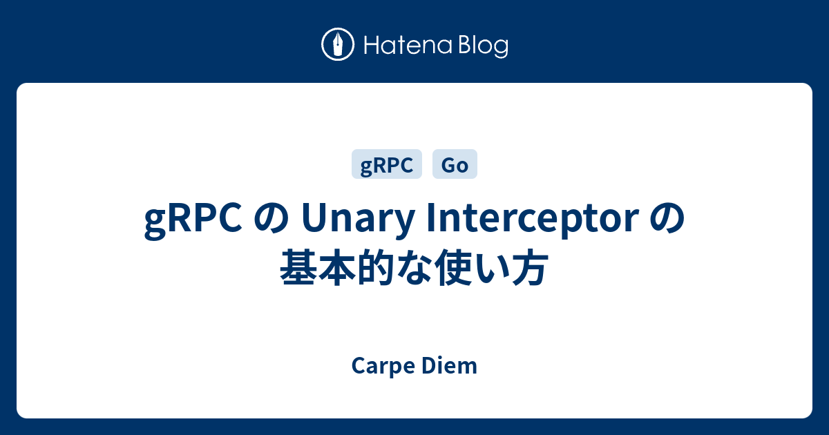 gRPC の Unary Interceptor の基本的な使い方 - Carpe Diem gRPC の Unary Interceptor の基本的な使い方 - Carpe Diem