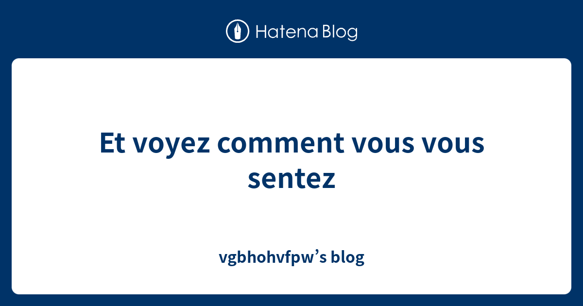 Et voyez comment vous vous sentez - vgbhohvfpw’s blog