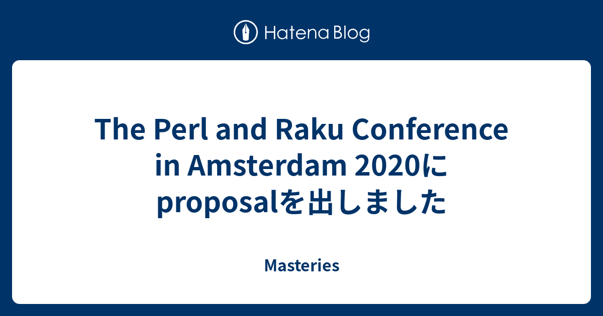 The Perl and Raku Conference in Amsterdam 2020にproposalを出しました - Masteries
