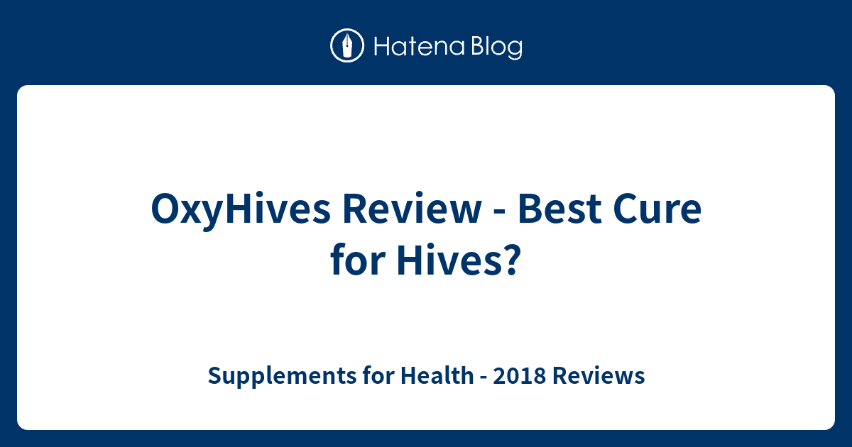 Oxyhives Review Best Cure For Hives Supplements For Health 2018