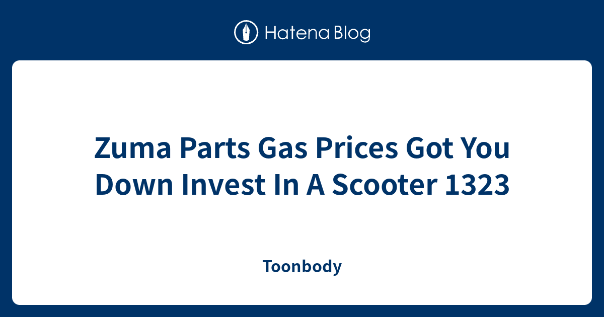 Zuma Parts Gas Prices Got You Down Invest In A Scooter 1323 - Toonbody