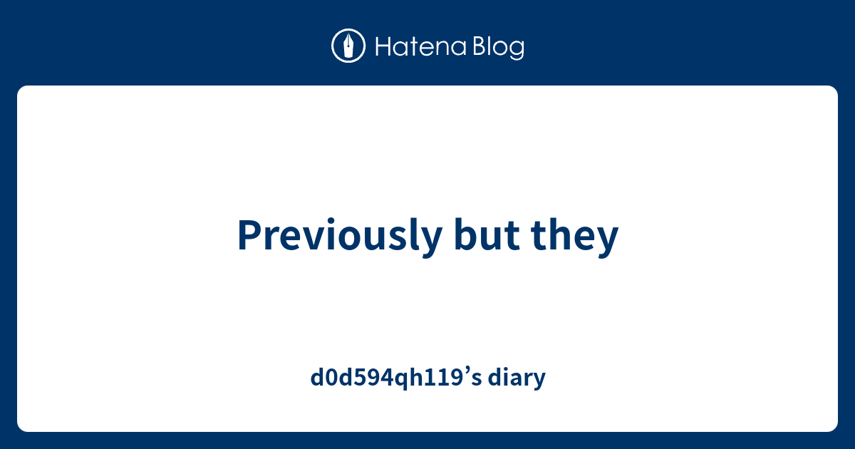 Previously but they - d0d594qh119’s diary