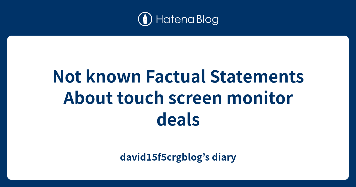 Not known Factual Statements About touch screen monitor deals ...