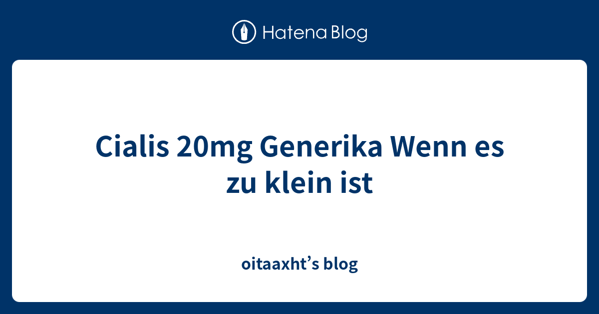 Cialis 20mg Generika Wenn es zu klein ist - oitaaxht’s blog