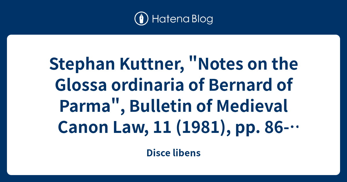 Stephan Kuttner, "Notes on the Glossa ordinaria of Bernard of Parma ...