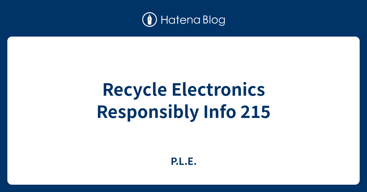 Recycle Electronics Responsibly Info 215 - P.L.E.