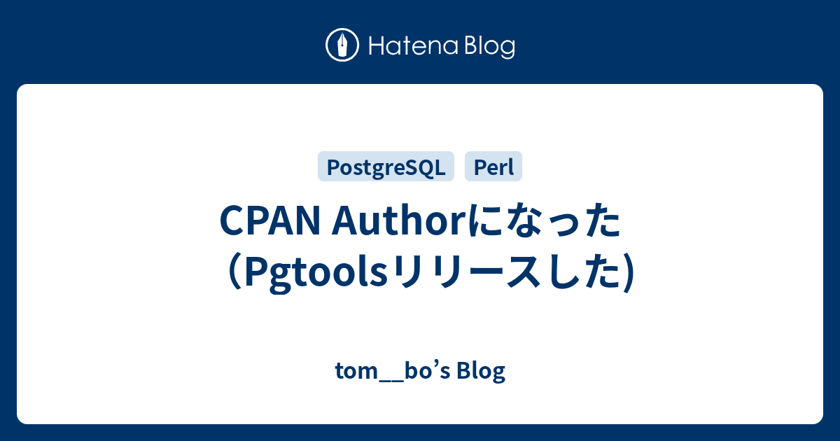 CPAN Authorになった （Pgtoolsリリースした) - tom__bo’s Blog