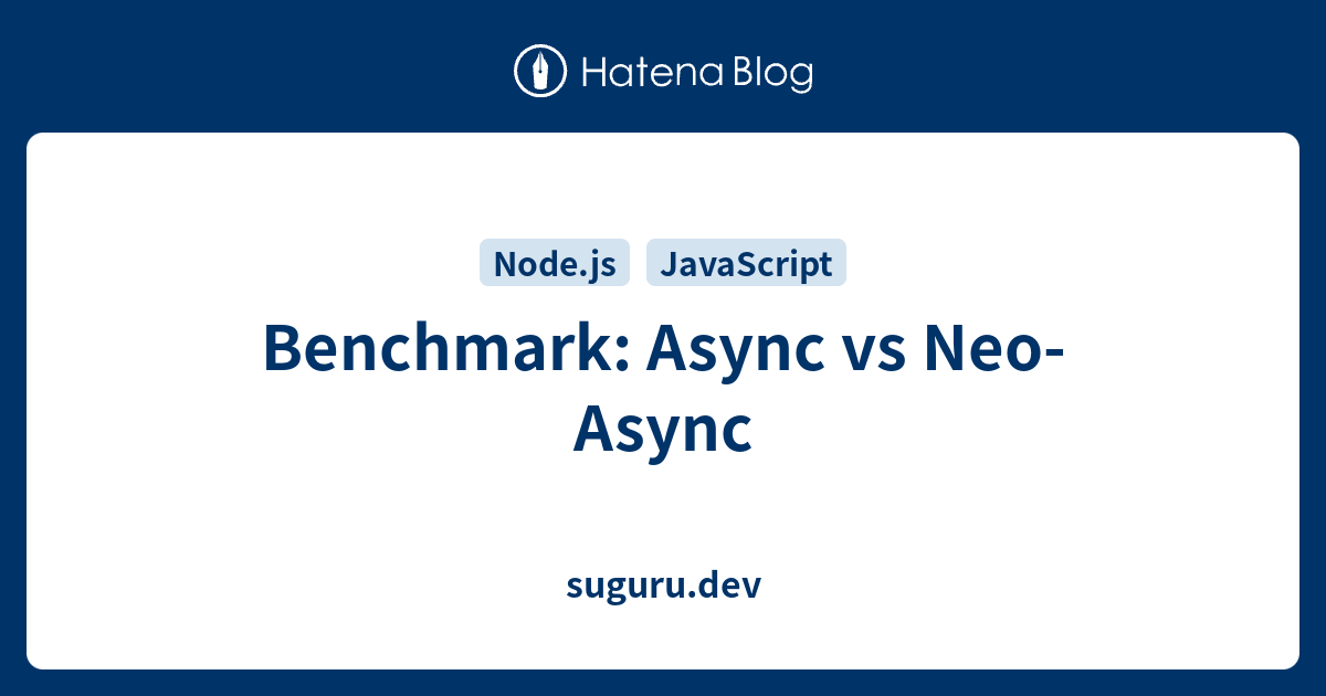 Benchmark: Async vs Neo-Async - suguru.dev
