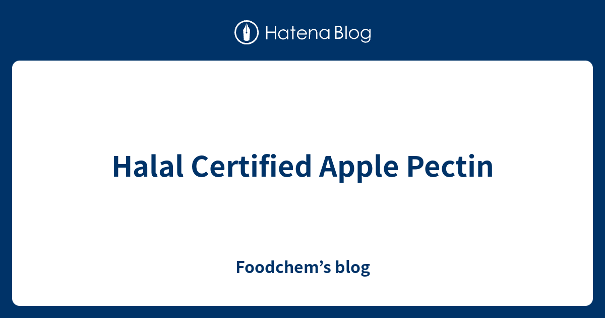 Halal Certified Apple Pectin - Foodchem’s blog