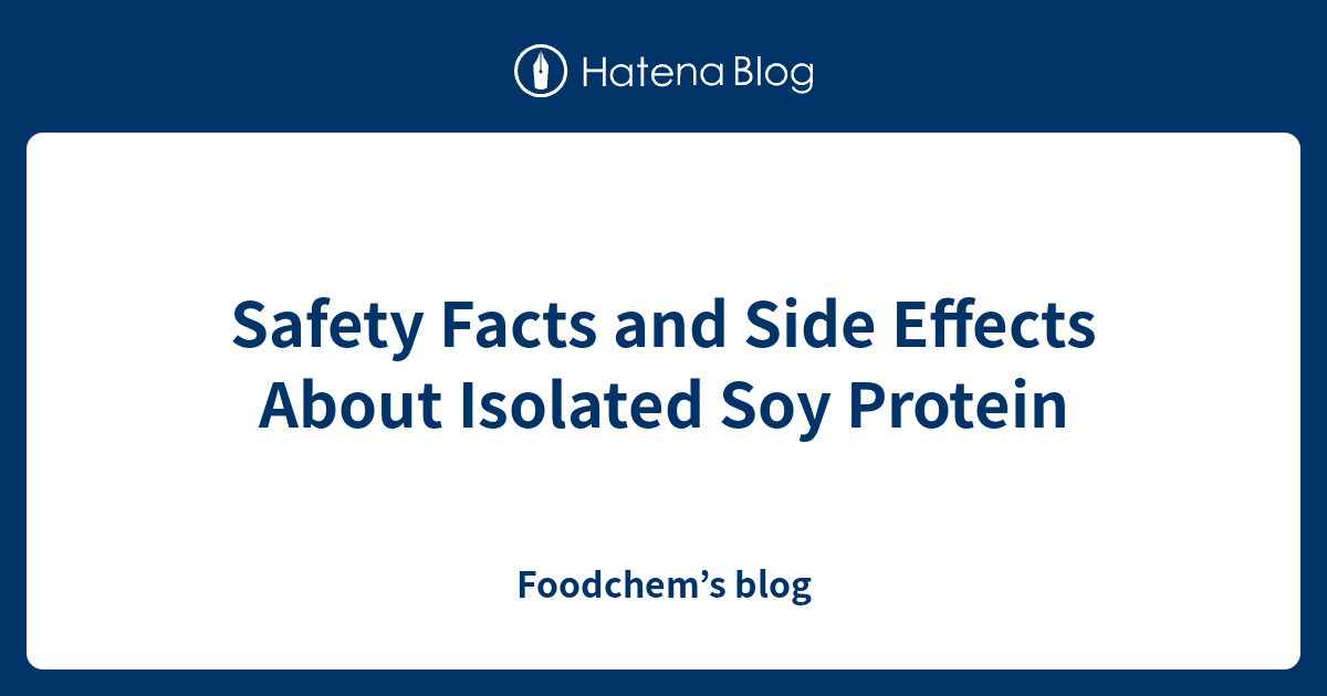 Safety Facts and Side Effects About Isolated Soy Protein - Foodchem’s blog