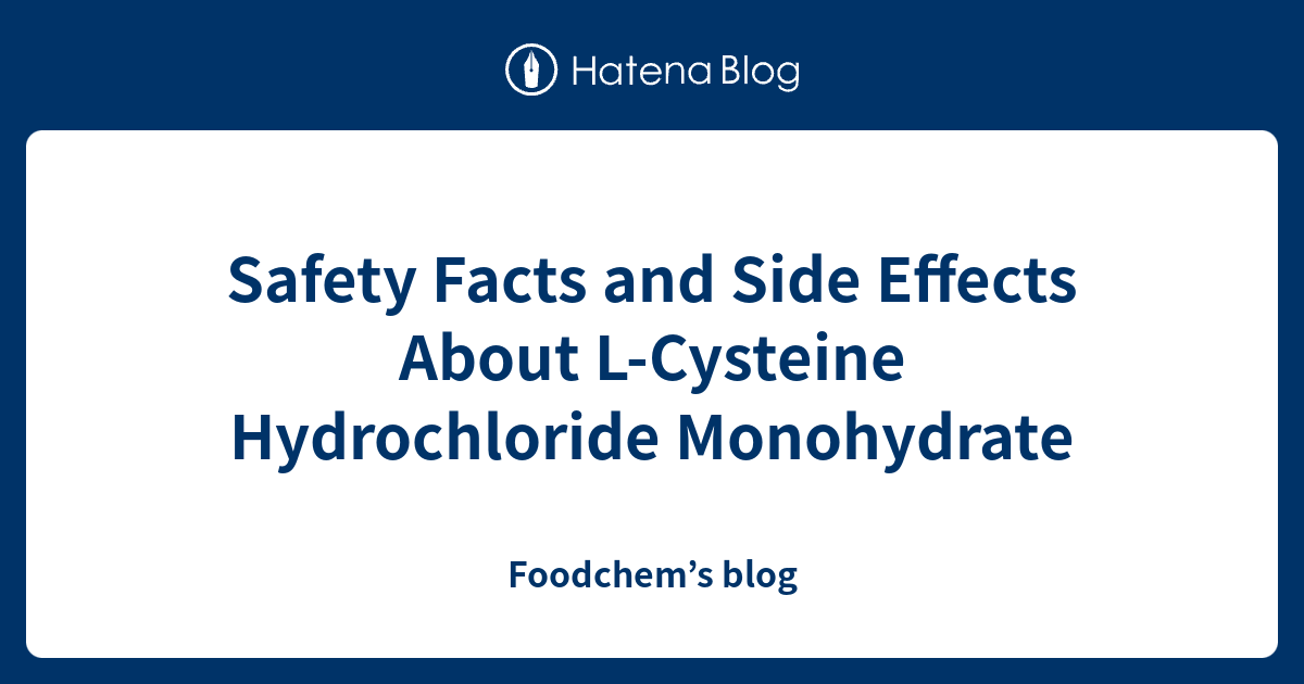 Safety Facts and Side Effects About L-Cysteine Hydrochloride ...