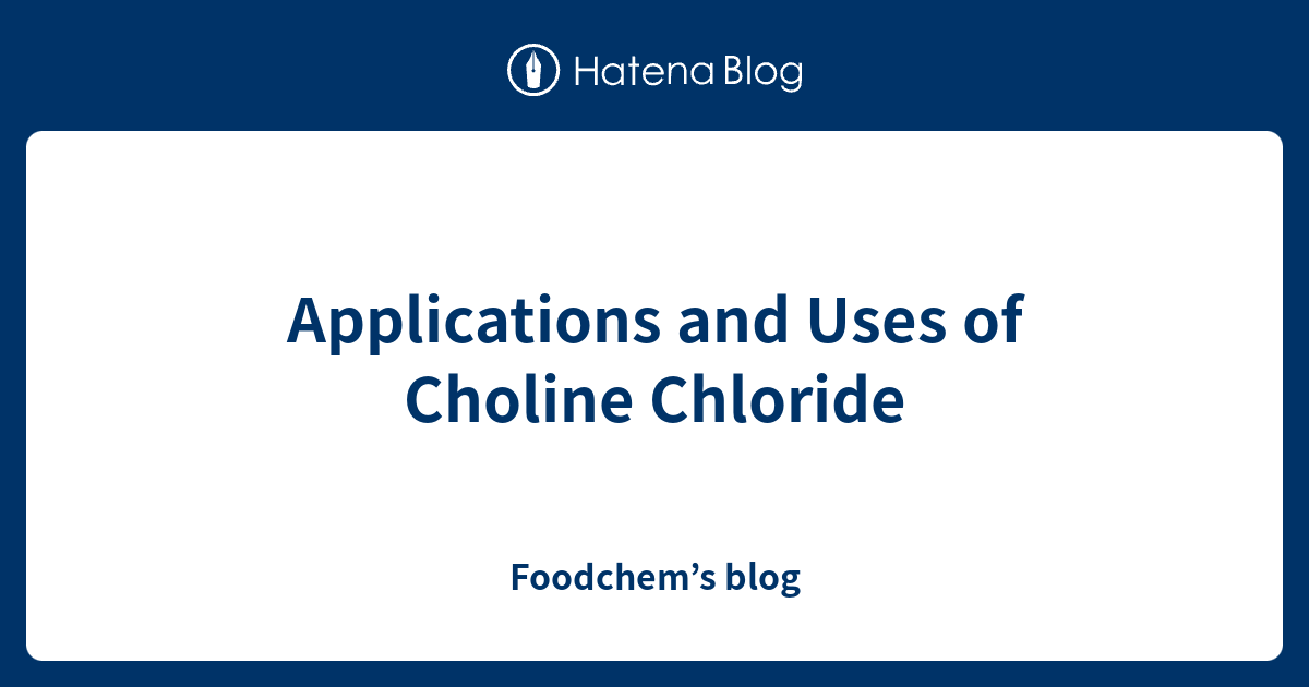 Applications and Uses of Choline Chloride - Foodchem’s blog
