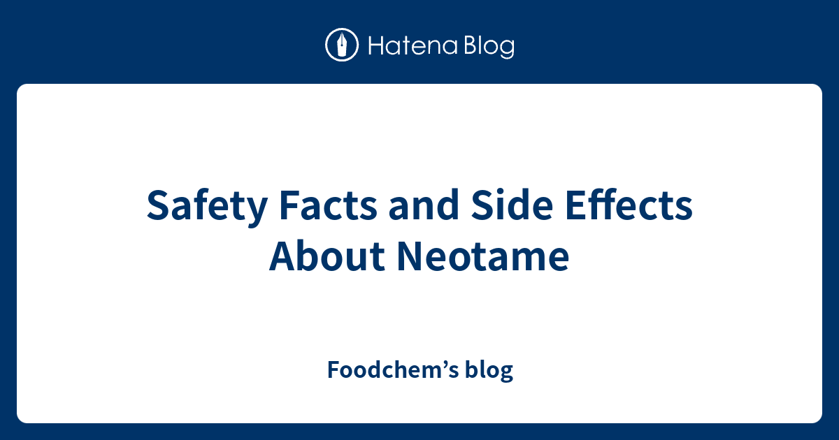 Safety Facts and Side Effects About Neotame - Foodchem’s blog