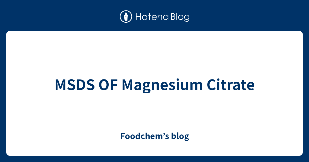 MSDS OF Magnesium Citrate - Foodchem’s blog