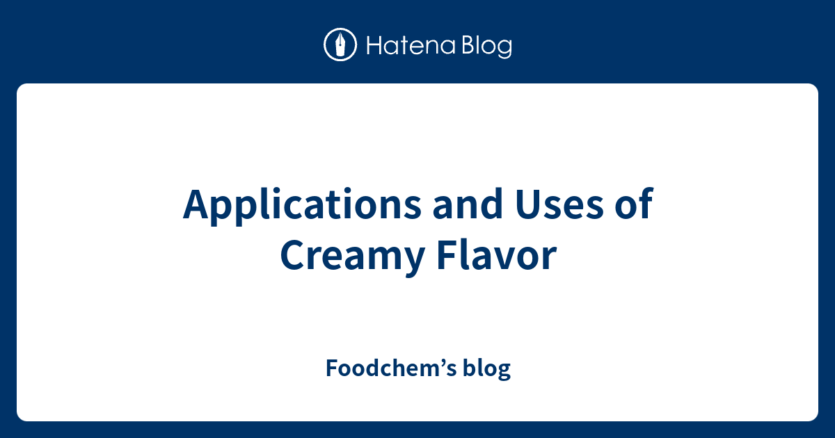 Applications and Uses of Creamy Flavor - Foodchem’s blog