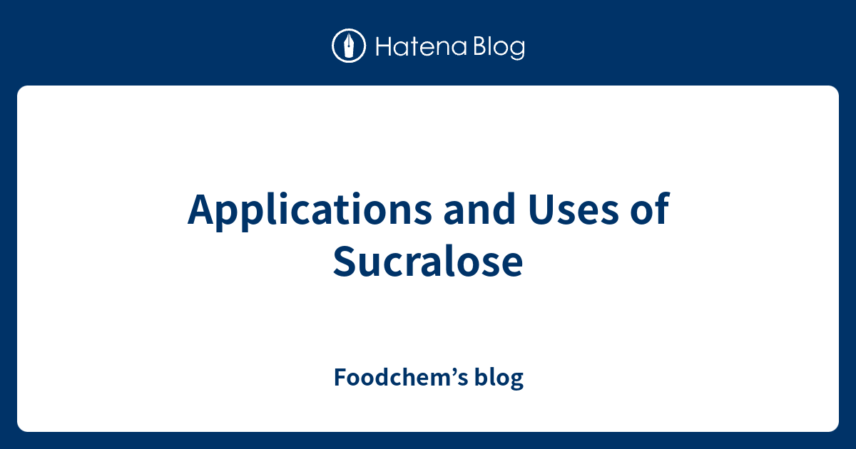 Applications and Uses of Sucralose - Foodchem’s blog