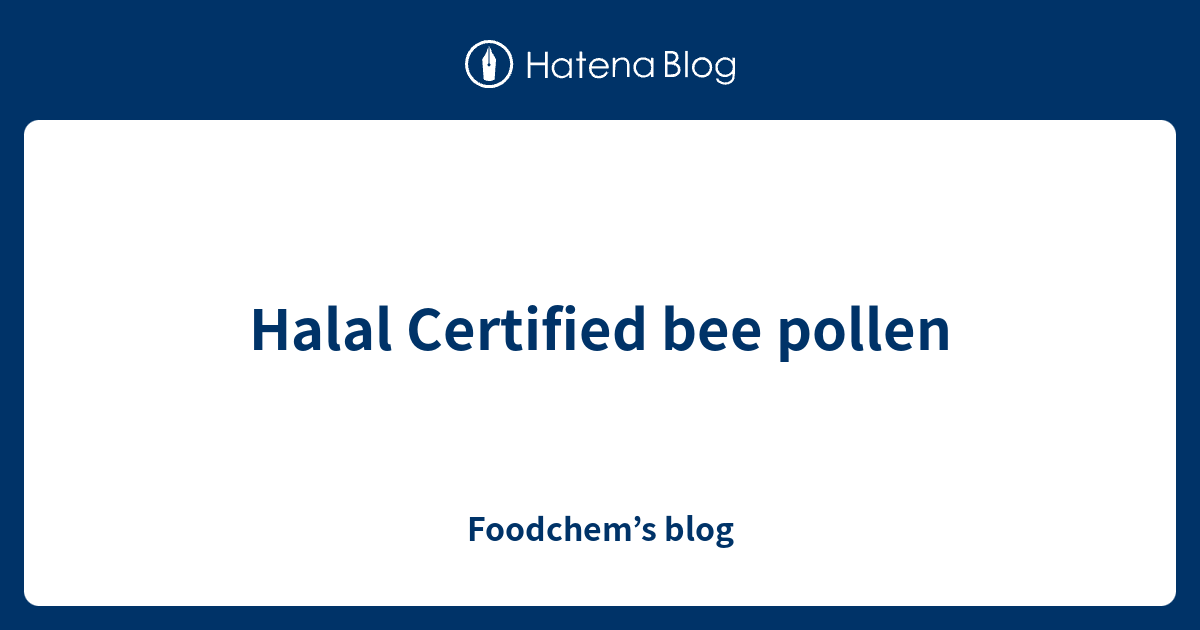 Halal Certified bee pollen - Foodchem’s blog