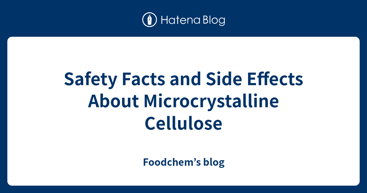 Safety Facts and Side Effects About Microcrystalline Cellulose ...