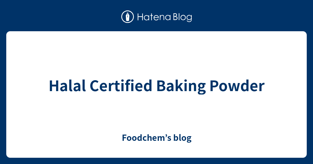 Halal Certified Baking Powder - Foodchem’s blog