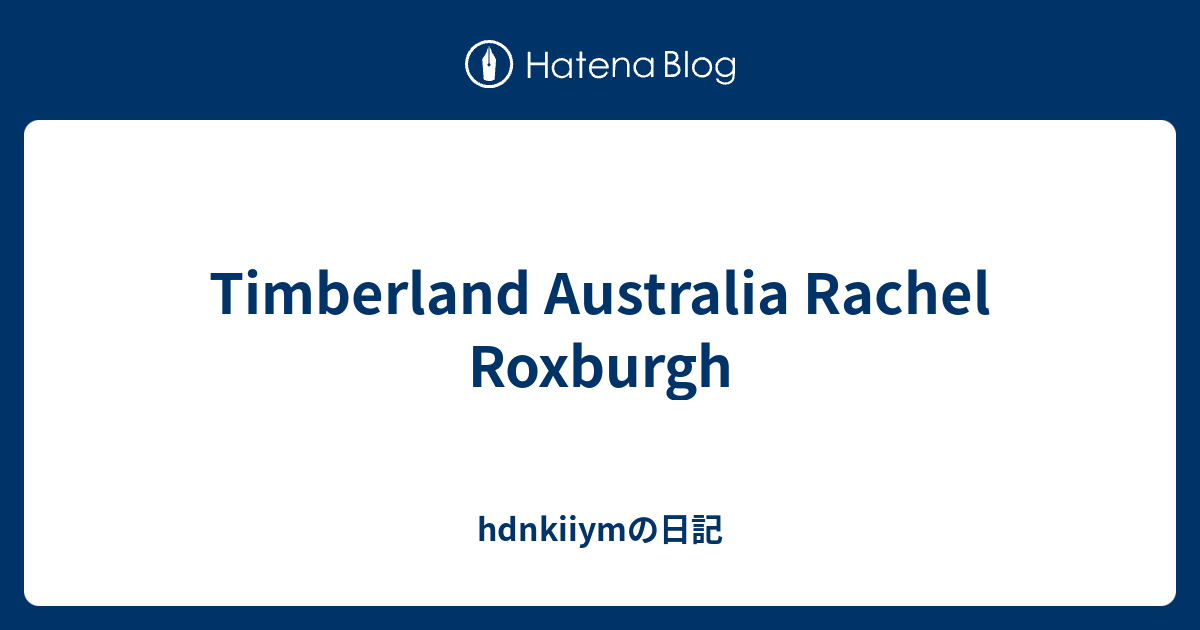 Timberland Australia Rachel Roxburgh - hdnkiiymの日記
