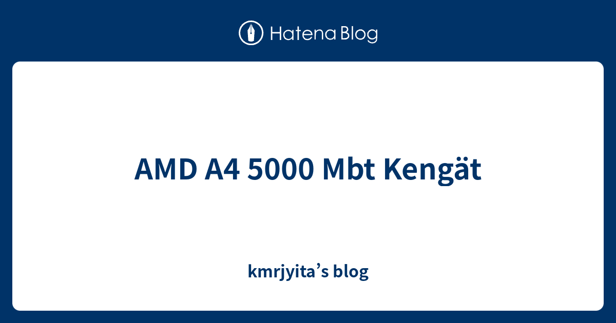 AMD A4 5000 Mbt Kengät - kmrjyita’s blog
