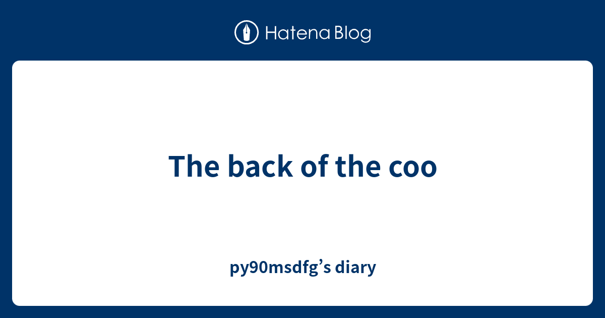 The back of the coo - py90msdfg’s diary