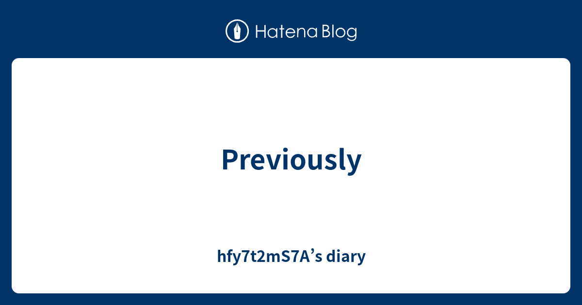 Previously - hfy7t2mS7A’s diary
