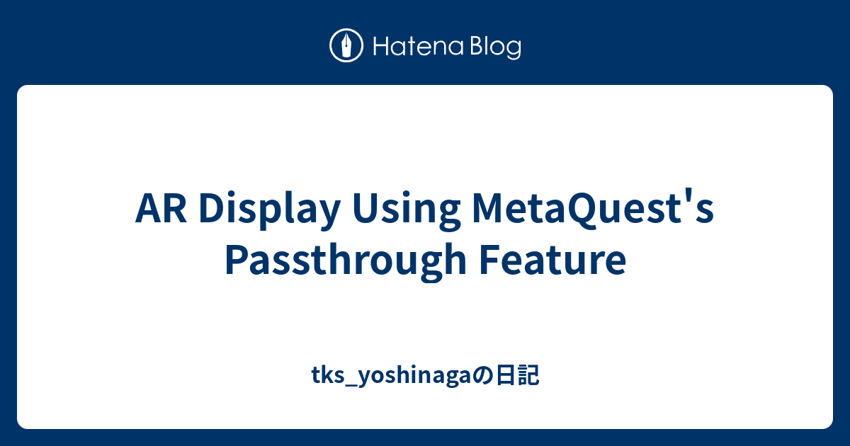 AR Display Using MetaQuest's Passthrough Feature - tks_yoshinagaの日記