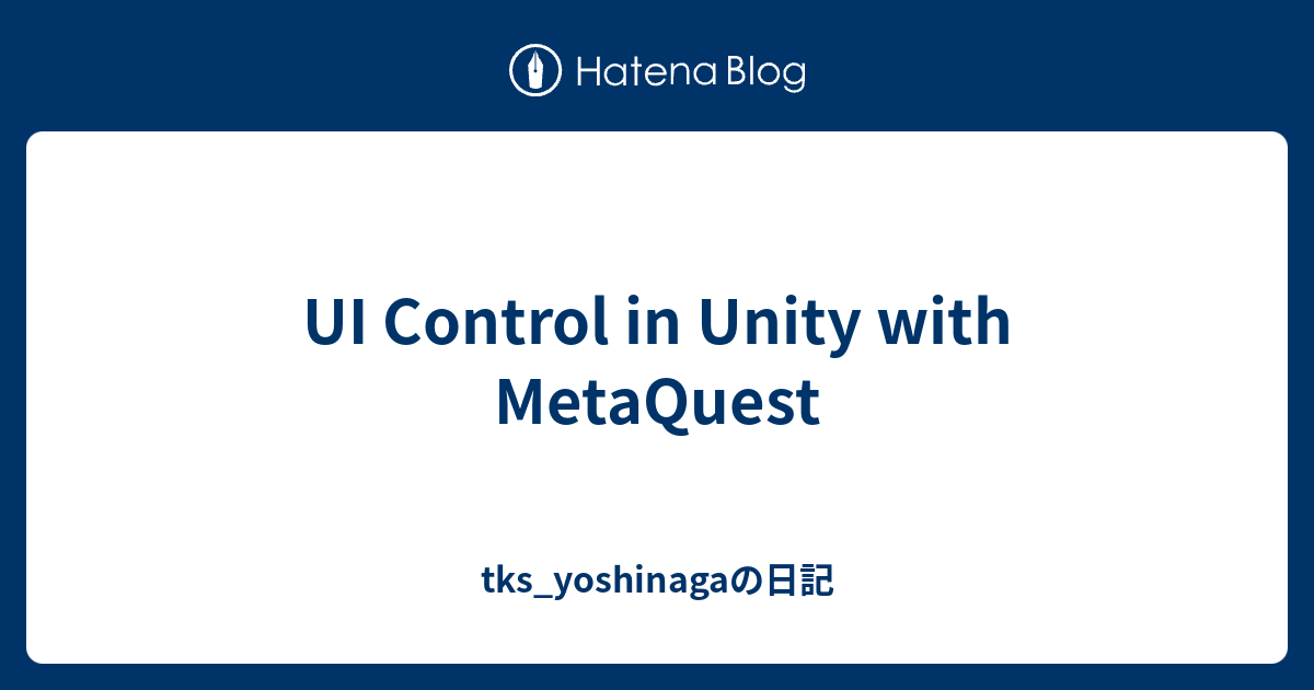 UI Control in Unity with MetaQuest - tks_yoshinagaの日記