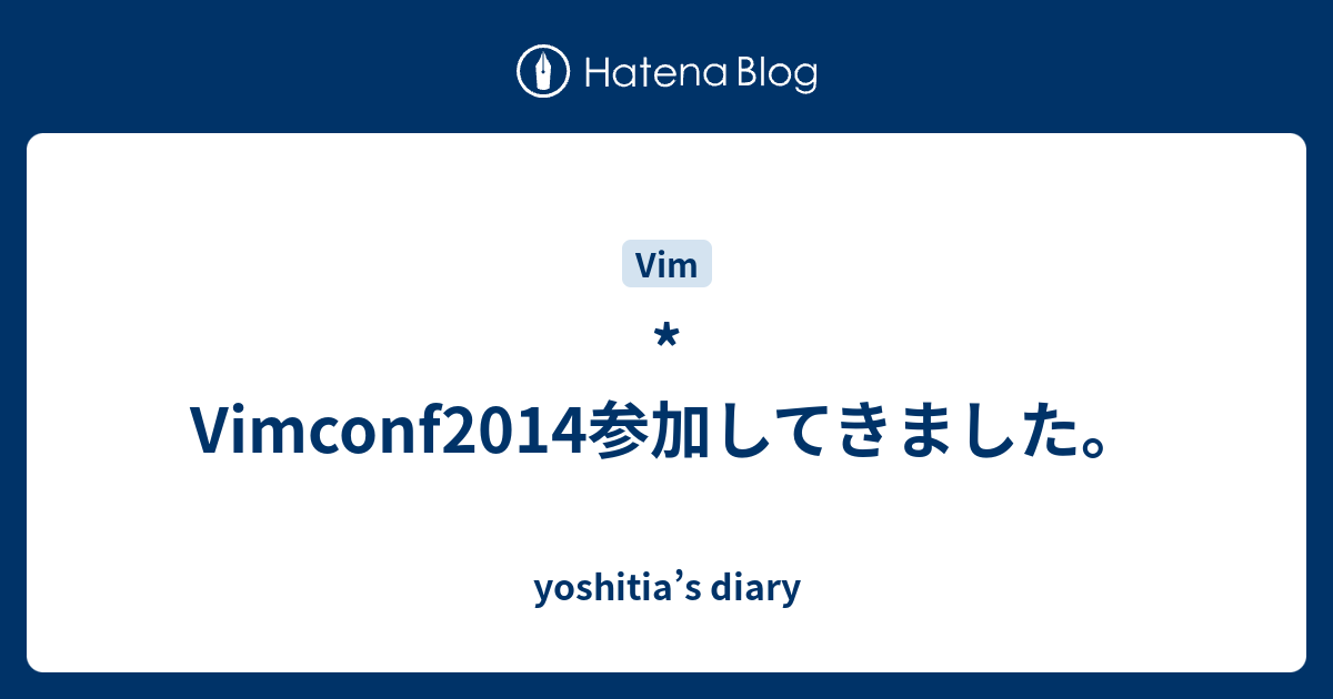 * Vimconf2014参加してきました。 - yoshitia’s diary