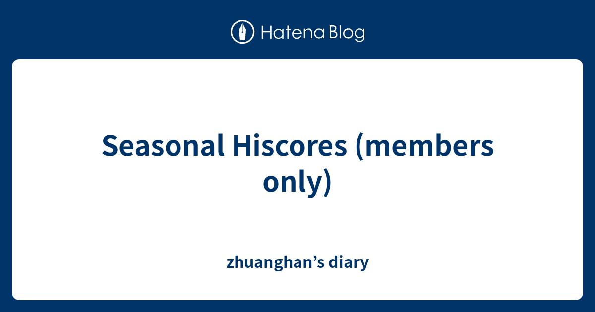 Seasonal Hiscores (members only) - zhuanghan’s diary