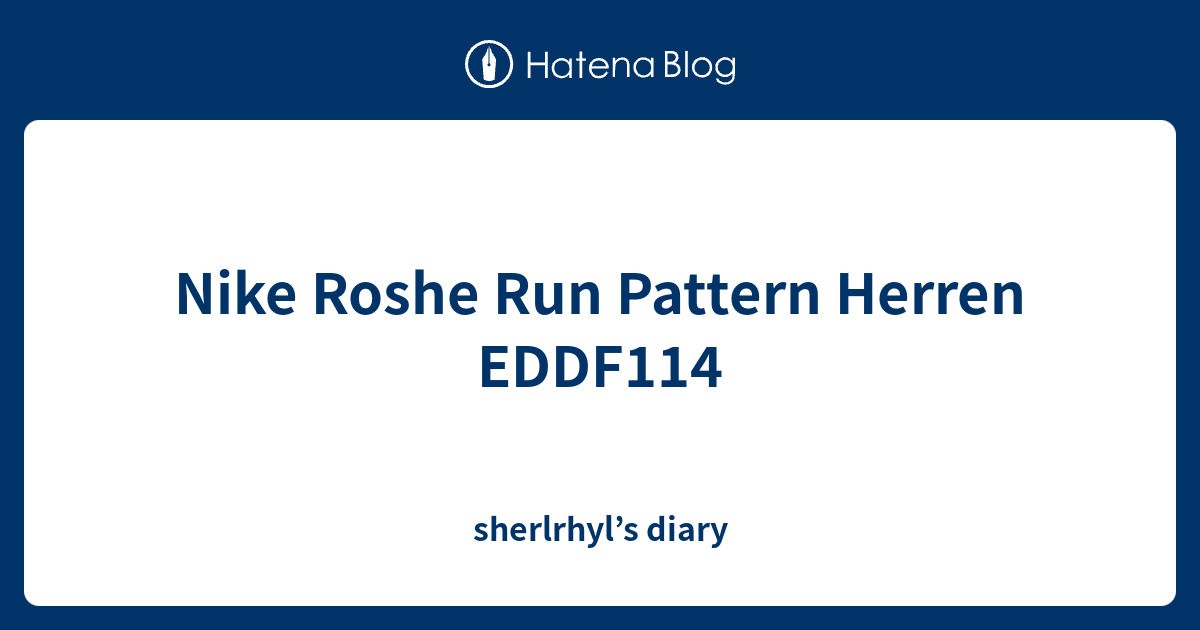 Nike Roshe Run Pattern Herren EDDF114 - sherlrhyl’s diary