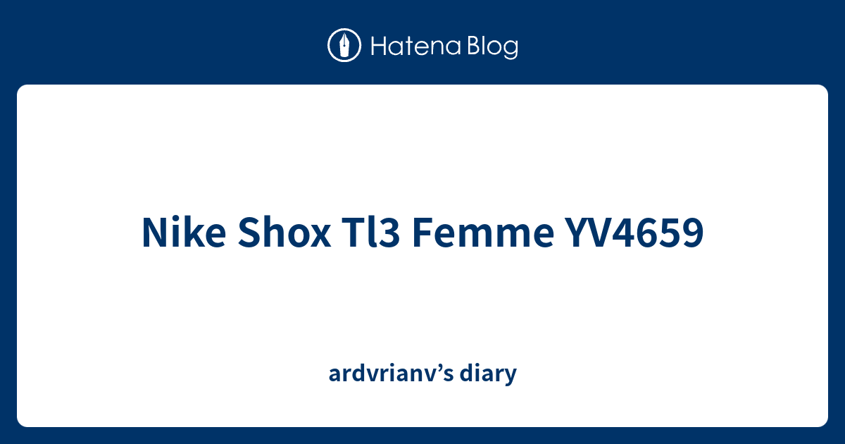 Nike Shox Tl3 Femme YV4659 - ardvrianv’s diary