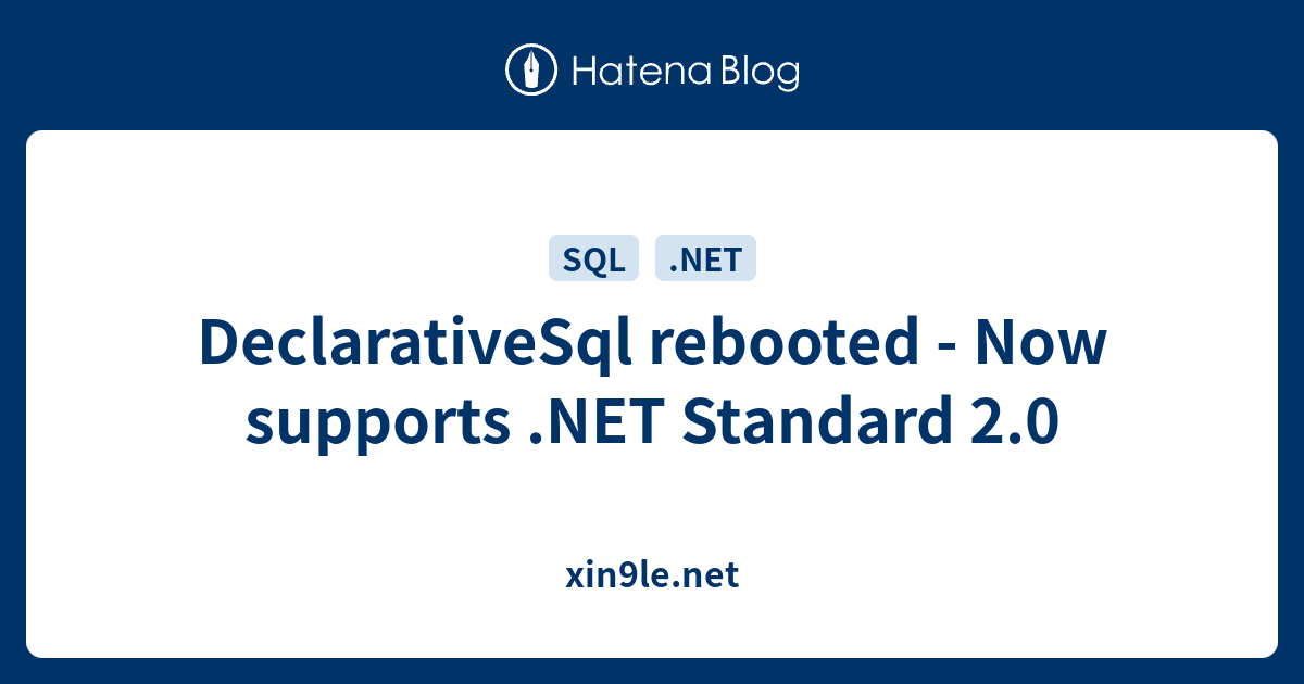 DeclarativeSql rebooted - Now supports .NET Standard 2.0 - xin9le.net
