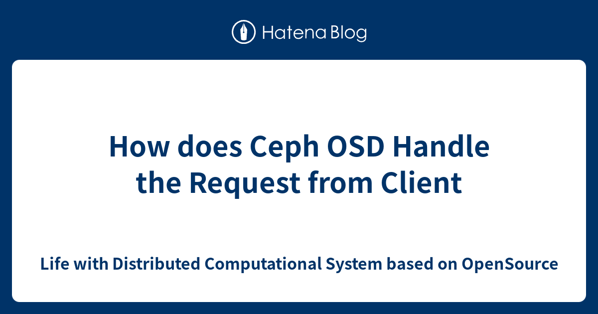 How does Ceph OSD Handle the Request from Client - Life with ...