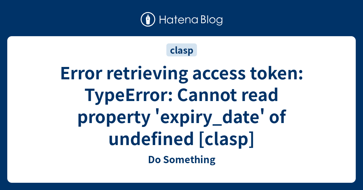 Error retrieving access token: TypeError: Cannot read property 'expiry_date' of undefined [clasp ...