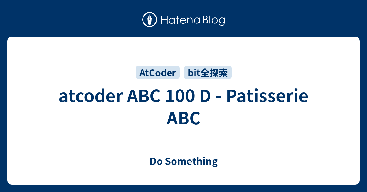 atcoder ABC 100 D - Patisserie ABC - Do Something