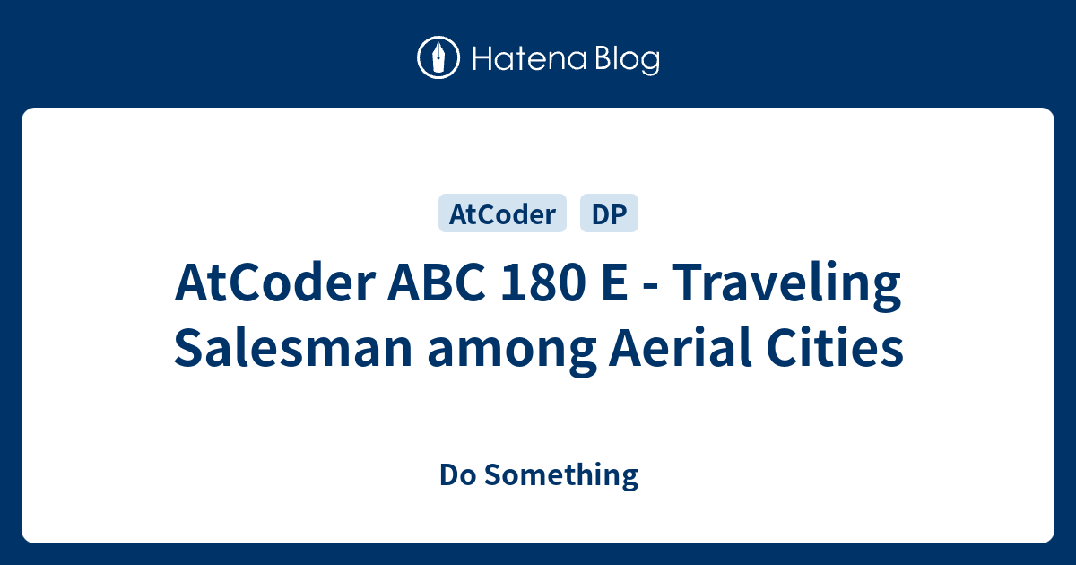 Atcoder Abc 180 E Traveling Salesman Among Aerial Cities Do Something 