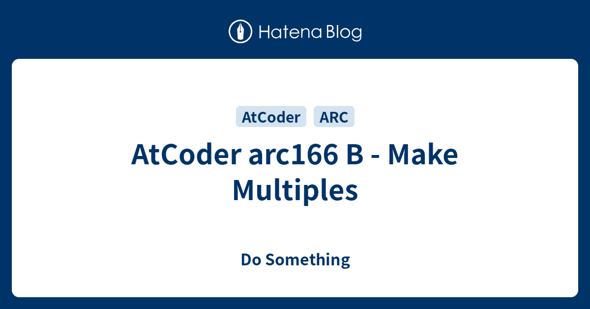 AtCoder arc166 B - Make Multiples - Do Something