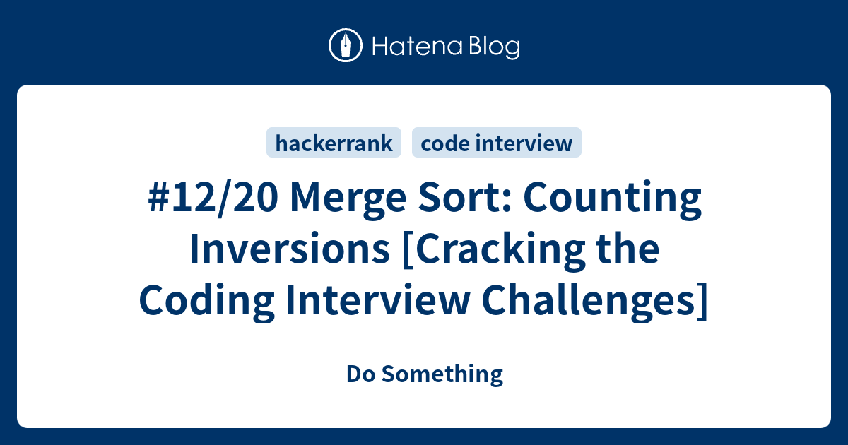 #12/20 Merge Sort: Counting Inversions [Cracking the Coding Interview Challenges] - Do Something