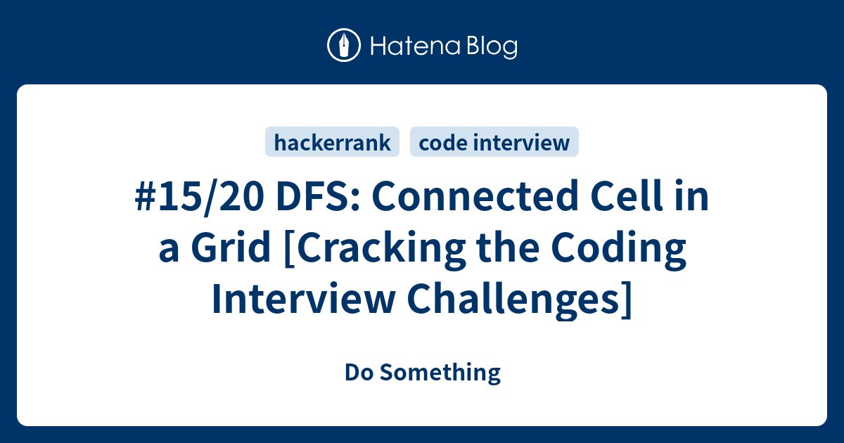 #15/20 DFS: Connected Cell in a Grid [Cracking the Coding Interview Challenges] - Do Something